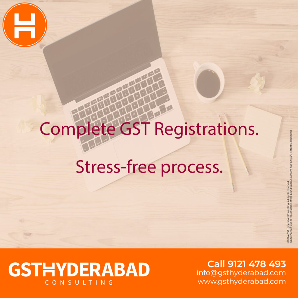 GST Registration Made Easy with Our Stress-Free Process - GST Hyderabad